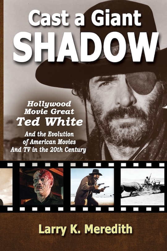 Cast A Giant Shadow: Hollywood Movie Great Ted White And The Evolution ...