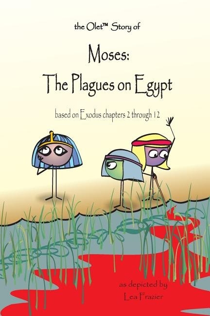 The Olet Story of Moses: The Plagues on Egypt: based on Exodus chapters ...