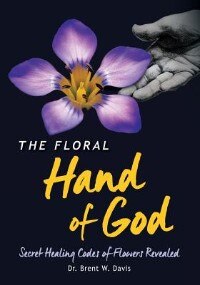 The Floral Hand Of God: Secret Healing Codes Of Flowers Revealed Book ...