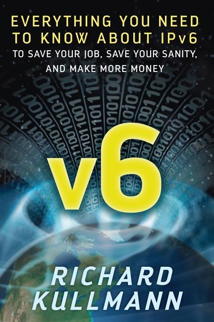 V6: Everything You Need To Know About Ipv6 To Save Your Job, Save Your ...