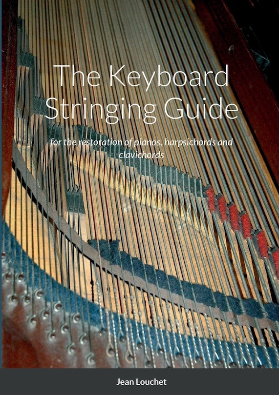 The Keyboard Stringing Guide: for the restoration of pianos ...