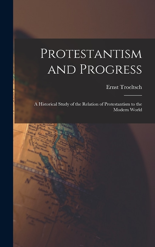Protestantism and Progress; a Historical Study of the Relation of ...