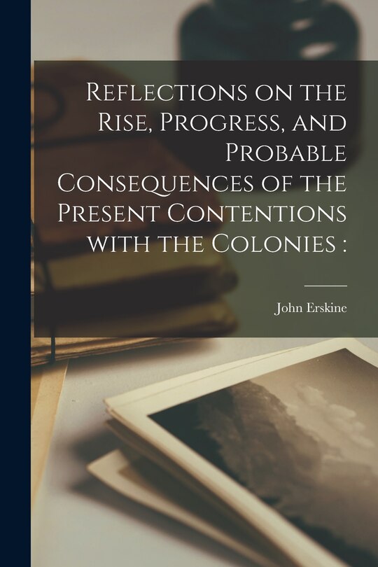 Reflections on the Rise, Progress, and Probable Consequences of the ...