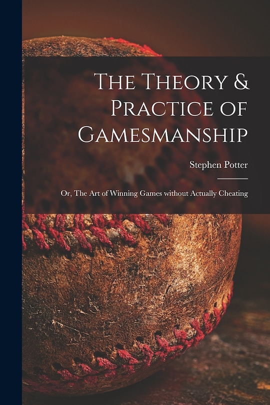 The Theory & Practice of Gamesmanship; or, The Art of Winning Games ...