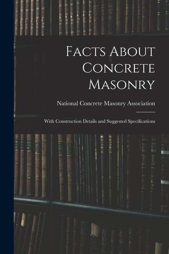 Facts About Concrete Masonry: With Construction Details And Suggested ...