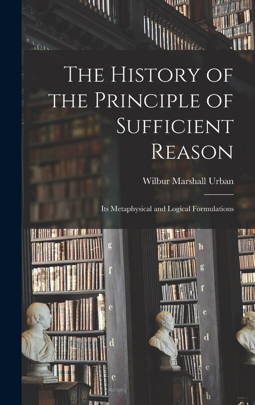 The History of the Principle of Sufficient Reason: Its Metaphysical and ...
