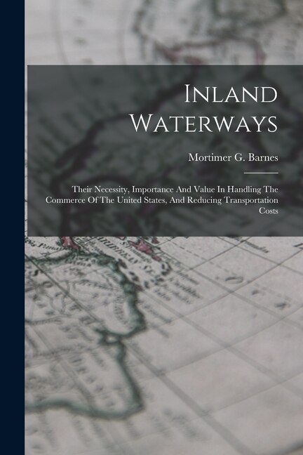 Inland Waterways: Their Necessity, Importance And Value In Handling The ...