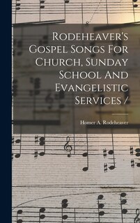 Rodeheaver's Gospel Songs For Church, Sunday School And Evangelistic ...