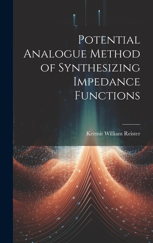 Potential Analogue Method of Synthesizing Impedance Functions | Indigo