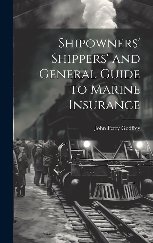 Shipowners' Shippers' And General Guide To Marine Insurance Book By ...