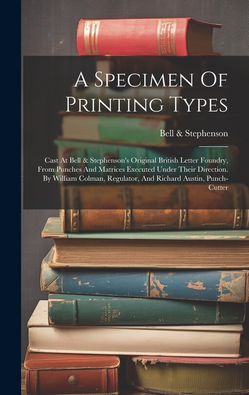 A Specimen Of Printing Types: Cast At Bell & Stephenson's Original ...