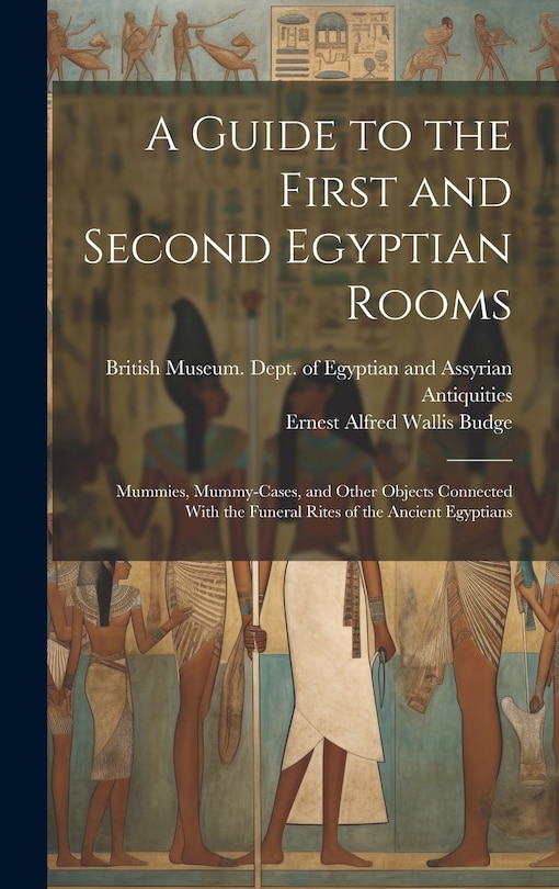 A Guide to the First and Second Egyptian Rooms: Mummies, Mummy-Cases ...