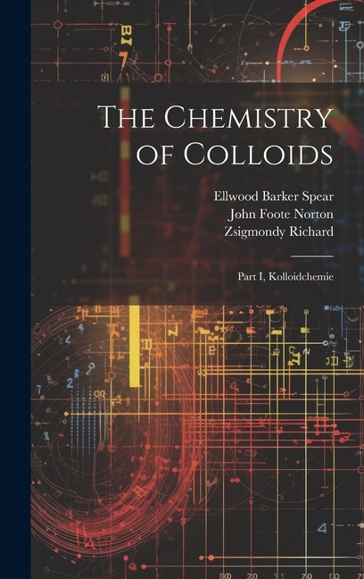 The Chemistry Of Colloids: Part I, Kolloidchemie Book By Zsigmondy ...