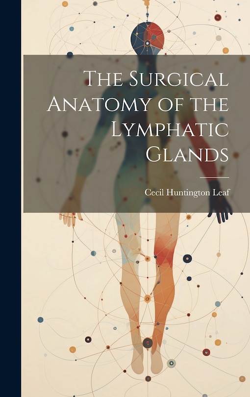 The Surgical Anatomy Of The Lymphatic Glands Book By Cecil Huntington ...