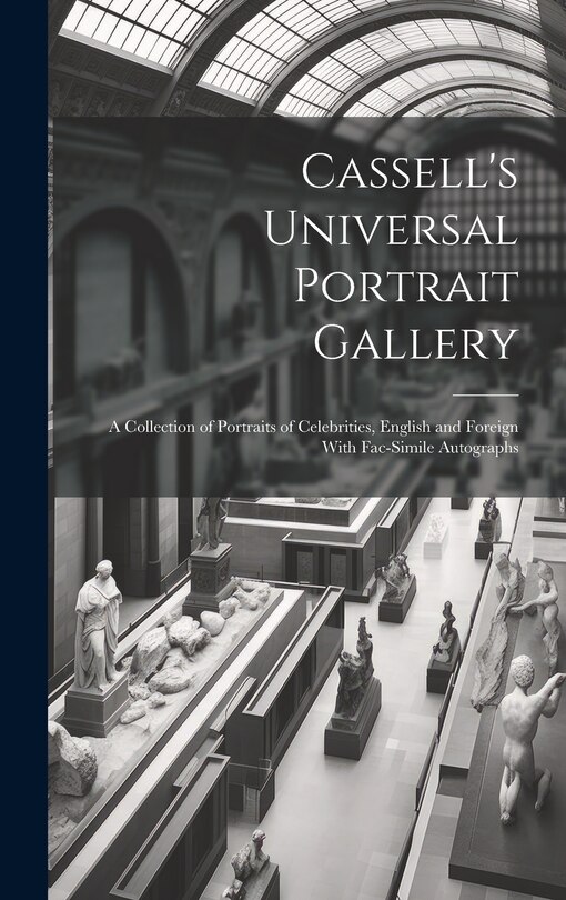 Cassell's Universal Portrait Gallery: A Collection of Portraits of ...