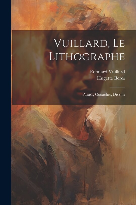 Vuillard, Le Lithographe: Pastels, Gouaches, Dessins Book By Edouard ...