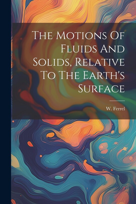 The Motions Of Fluids And Solids, Relative To The Earth's Surface Book ...