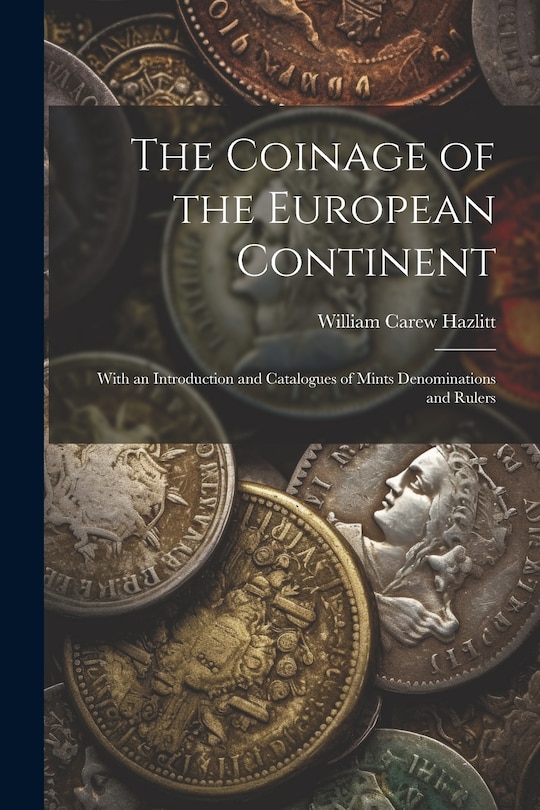 The Coinage of the European Continent: With an Introduction and ...