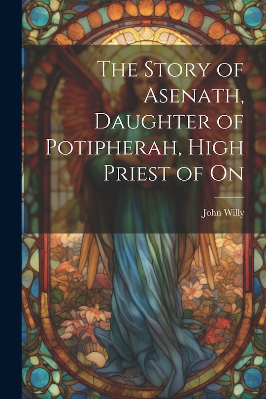 The Story Of Asenath, Daughter Of Potipherah, High Priest Of On Book By ...