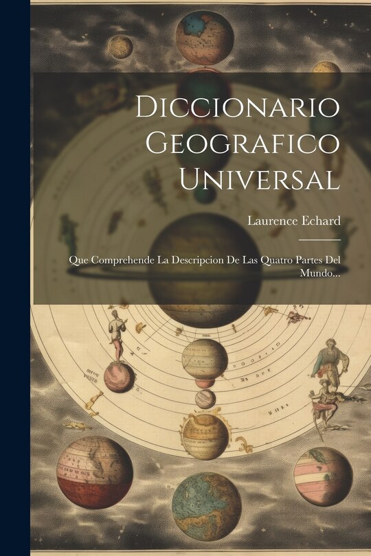 Diccionario Geografico Universal: Que Comprehende La Descripcion De Las ...