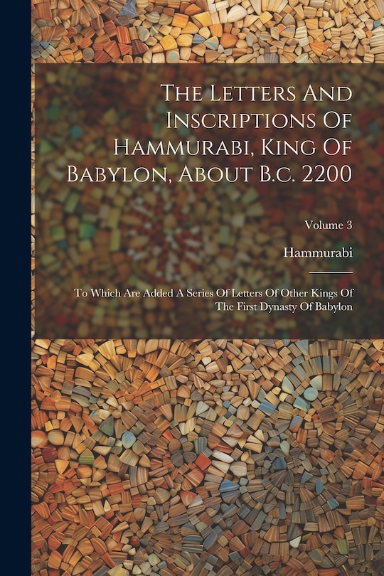 The Letters And Inscriptions Of Hammurabi, King Of Babylon, About B.c ...