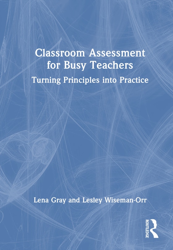 Classroom Assessment For Busy Teachers: Turning Principles Into ...