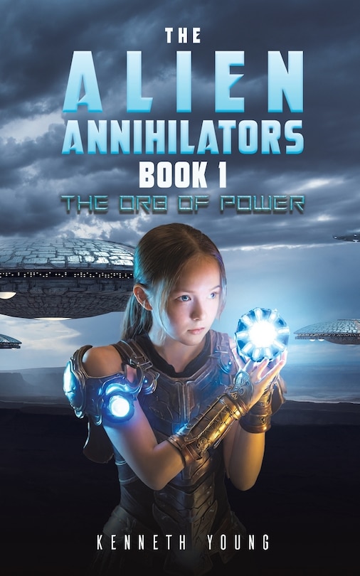 The Alien Annihilators Book 1: The Orb Of Power Book By Kenneth Young ...