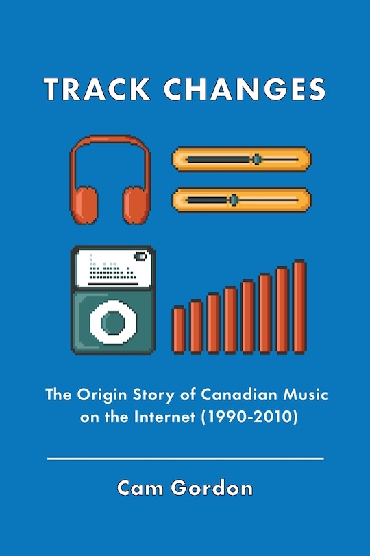 Track Changes: The Origin Story Of Canadian Music On The Internet (1990 ...
