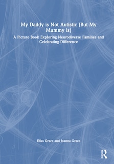 My Daddy Is Not Autistic (but My Mummy Is): A Picture Book And Guide ...