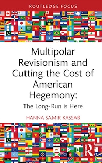 Multipolar Revisionism And Cutting The Cost Of American Hegemony: : The ...