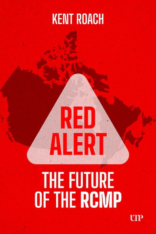Red Alert: The Future Of The Rcmp Book By Kent Roach, ('tp') | Indigo