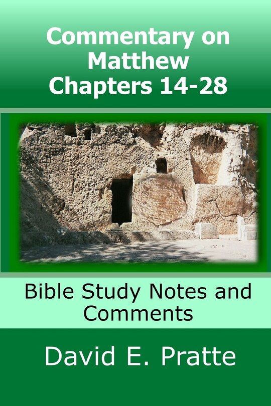 Commentary On Matthew Chapters 14-28: Bible Study Notes And Comments ...