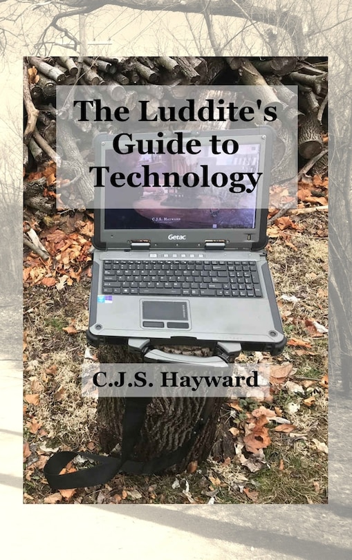 The Luddite's Guide to Technology: The Past Writes Back to Humane Tech ...