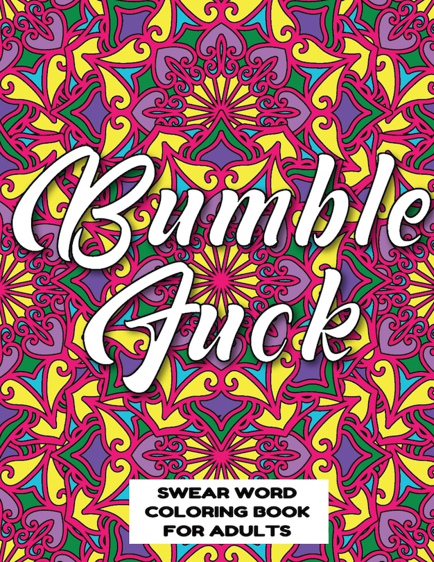 Bumble Fuck Swear Word Coloring Book For Adults: Swear Word Coloring ...