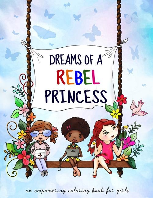 Dreams Of A Rebel Princess: Coloring Book For Girls Ages 3-10 Book By ...