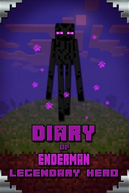 Diary of Enderman Legendary Hero: Legendary Book about Steve and His ...
