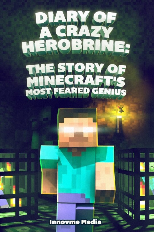 Diary Of A Crazy Herobrine: The Story Of Minecraft's Most Feared Genius ...