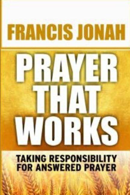 Prayer That Works: Taking Responsibility For Answered Prayer Book By ...