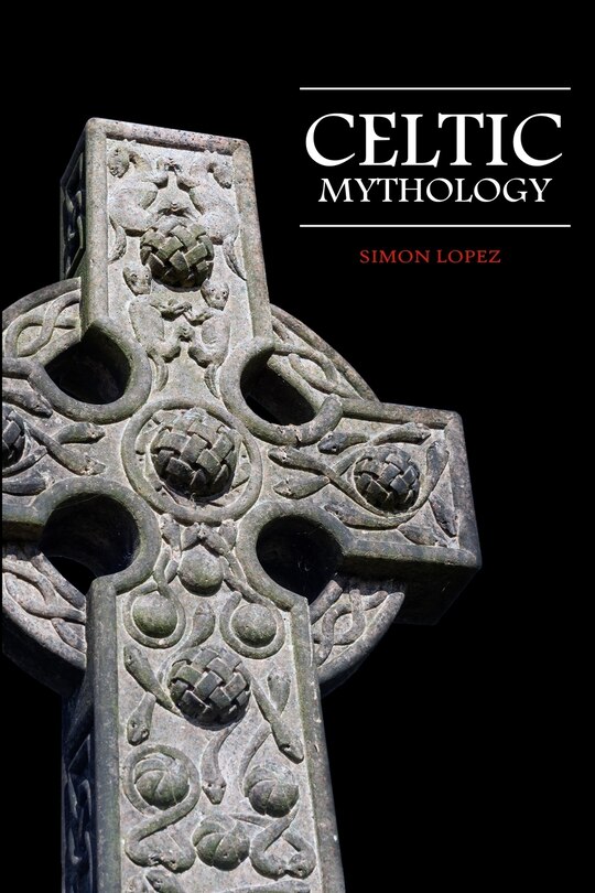 Celtic Mythology: Fascinating Myths and Legends of Gods, Goddesses ...