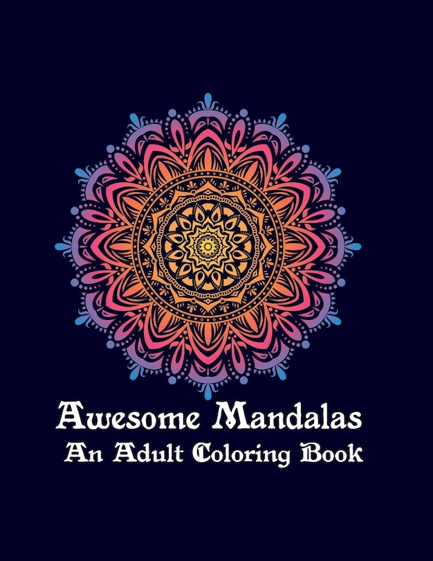 Awesome Mandalas An Adult Coloring Book: Adult Coloring Book 100 ...