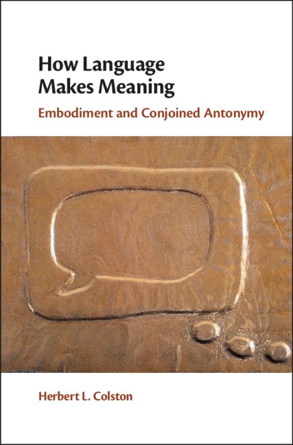 How Language Makes Meaning: Embodiment And Conjoined Antonymy | Indigo