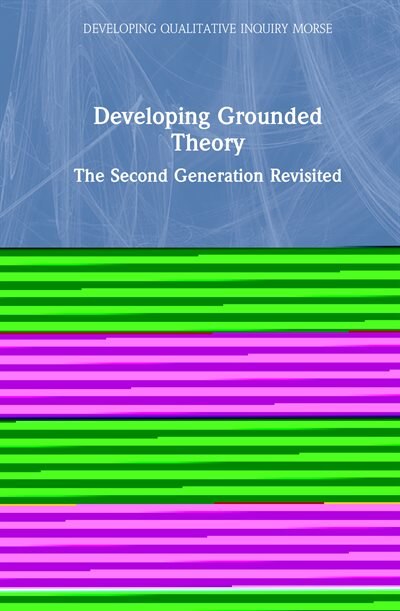 Developing Grounded Theory: The Second Generation Revisited Developing Grounded Theory: The Second Generation Revisited