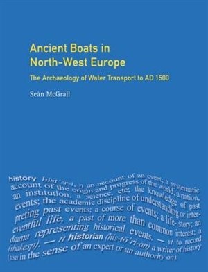 Ancient Boats In North-west Europe: The Archaeology Of Water Transport ...