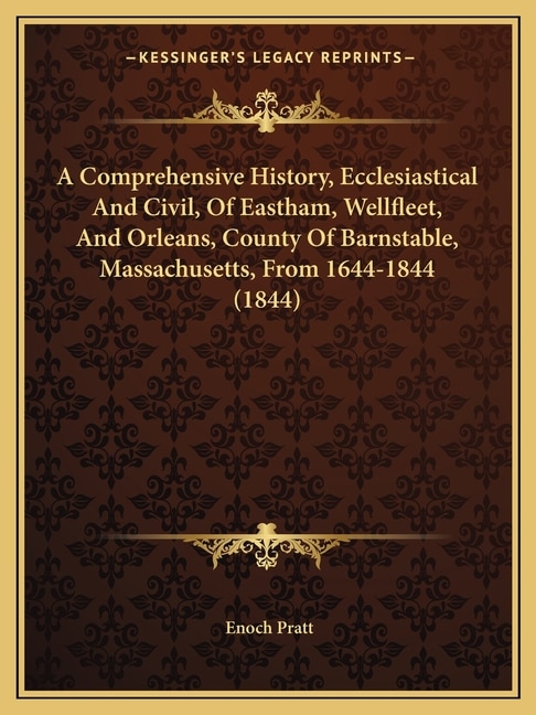 A Comprehensive History, Ecclesiastical And Civil, Of Eastham ...
