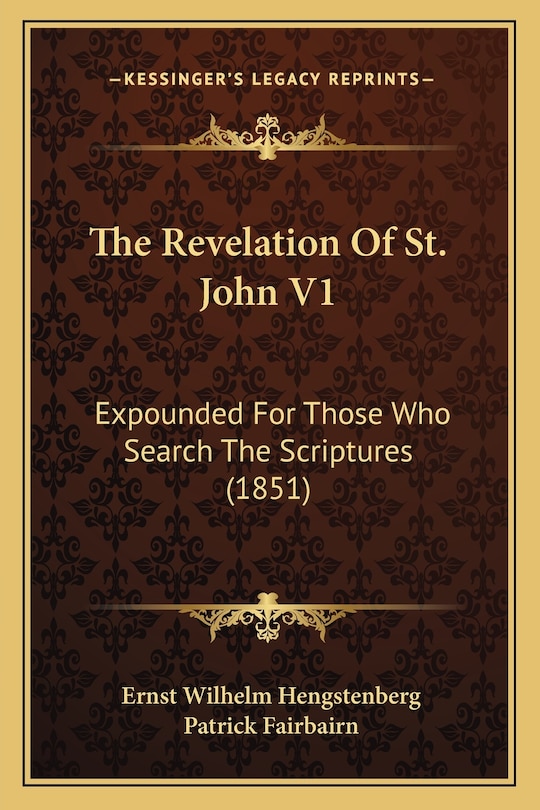 The Revelation Of St. John V1: Expounded For Those Who Search The ...