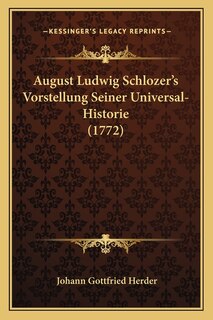 August Ludwig Schlozer's Vorstellung Seiner Universal-historie (1772 ...