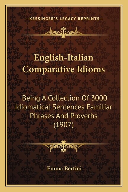 English-italian Comparative Idioms: Being A Collection Of 3000 ...