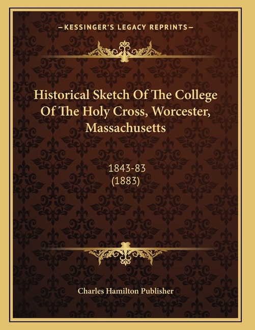Historical Sketch Of The College Of The Holy Cross, Worcester ...