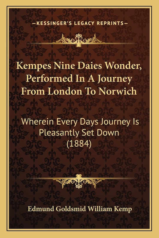 Kempes Nine Daies Wonder, Performed In A Journey From London To Norwich ...