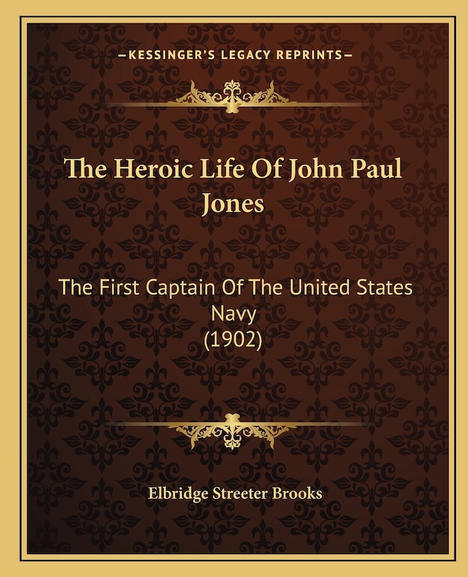 The Heroic Life Of John Paul Jones: The First Captain Of The United ...